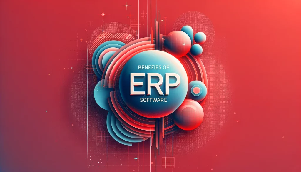 15 Benefits of ERP Software to Boost Your Business - A Comprehensive ...